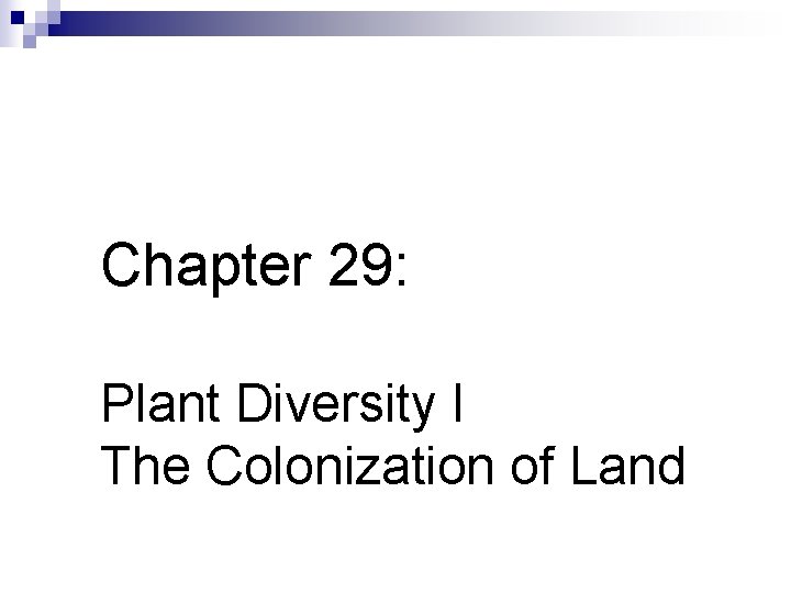 Chapter 29 Plant Diversity I The Colonization of