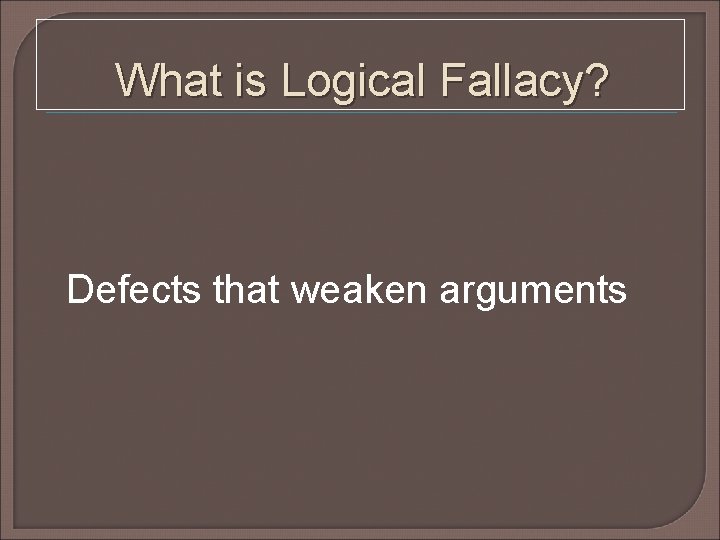 Logical Fallacies Developing Skills in Argument How to