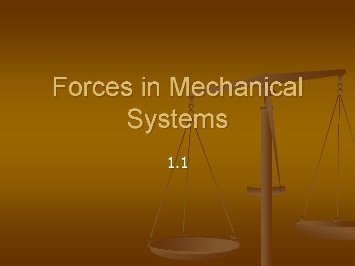 Forces in Mechanical Systems 1 1 Objectives n