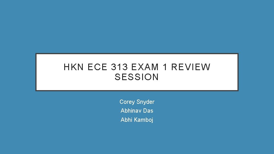 HKN ECE 313 EXAM 1 REVIEW SESSION Corey