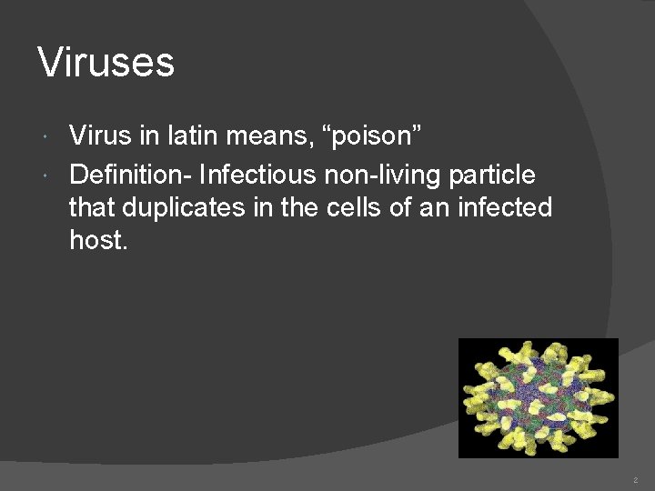 VIRUSES 1 Viruses Virus in latin means poison