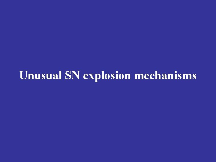 Unusual SN explosion mechanisms The mechanism of the