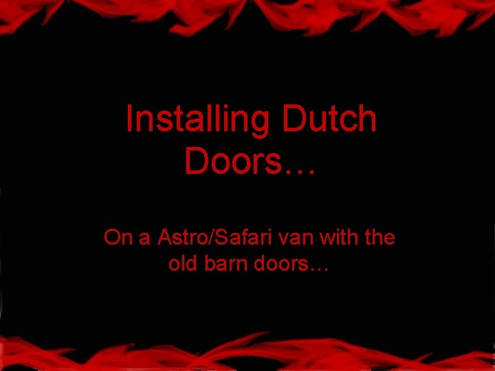 Installing Dutch Doors On a AstroSafari van with