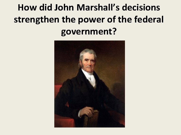 How did John Marshalls decisions strengthen the power