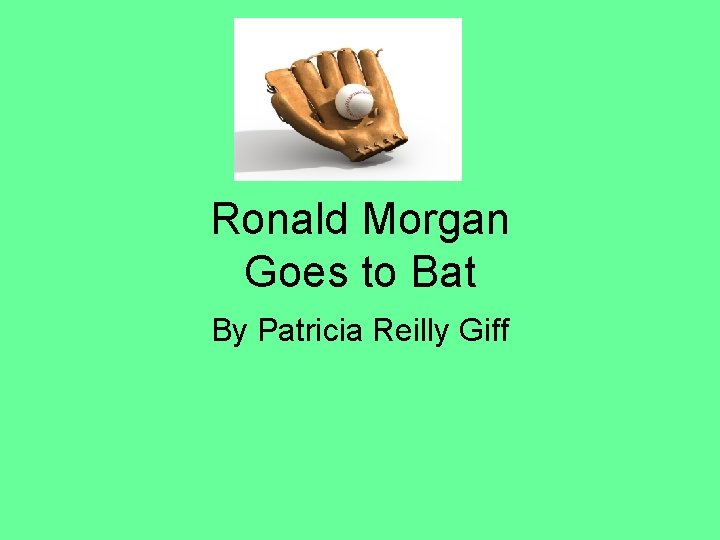 Ronald Morgan Goes to Bat By Patricia Reilly