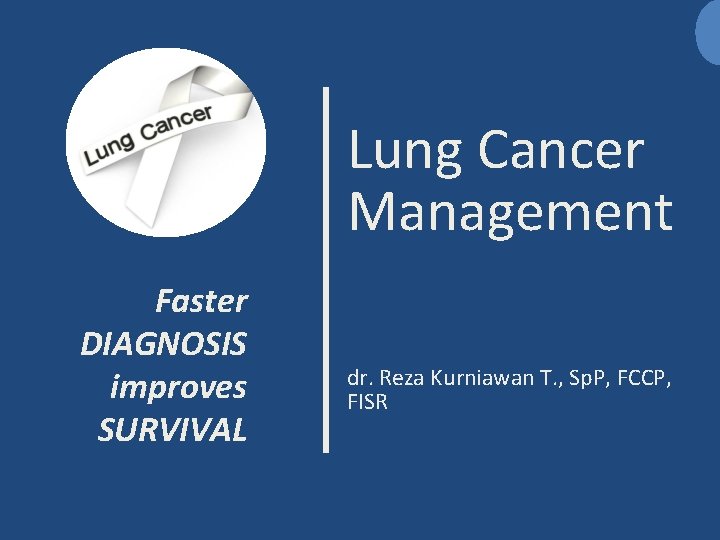 Lung Cancer Management Faster DIAGNOSIS improves SURVIVAL dr