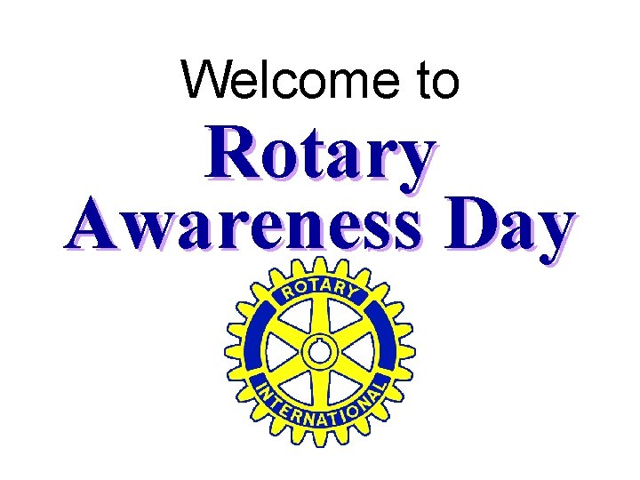 Welcome to Rotary Awareness Day Service Above Self
