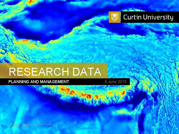 RESEARCH DATA PLANNING AND MANAGEMENT Curtin University is