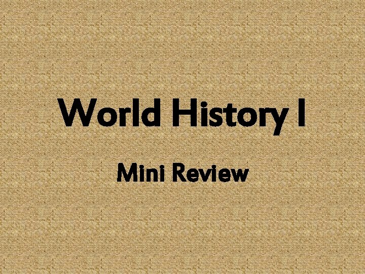 World History I Mini Review Prehistory The life