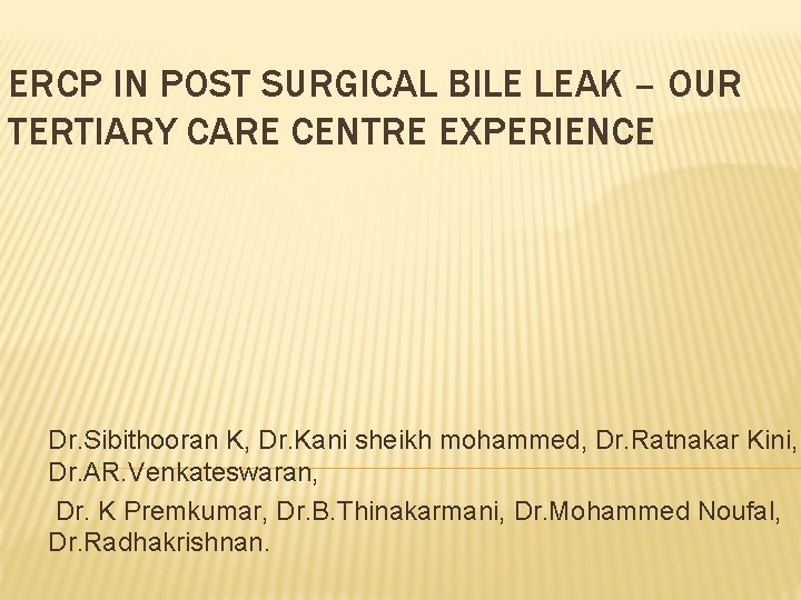 ERCP IN POST SURGICAL BILE LEAK OUR TERTIARY