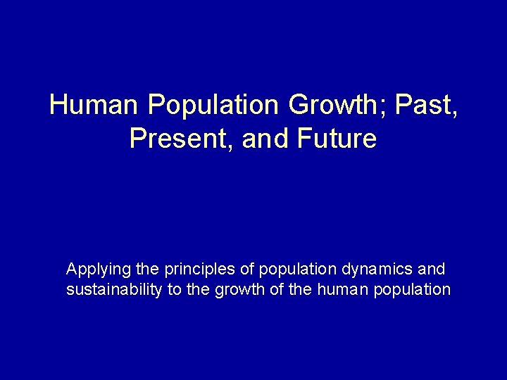 Human Population Growth Past Present and Future Applying