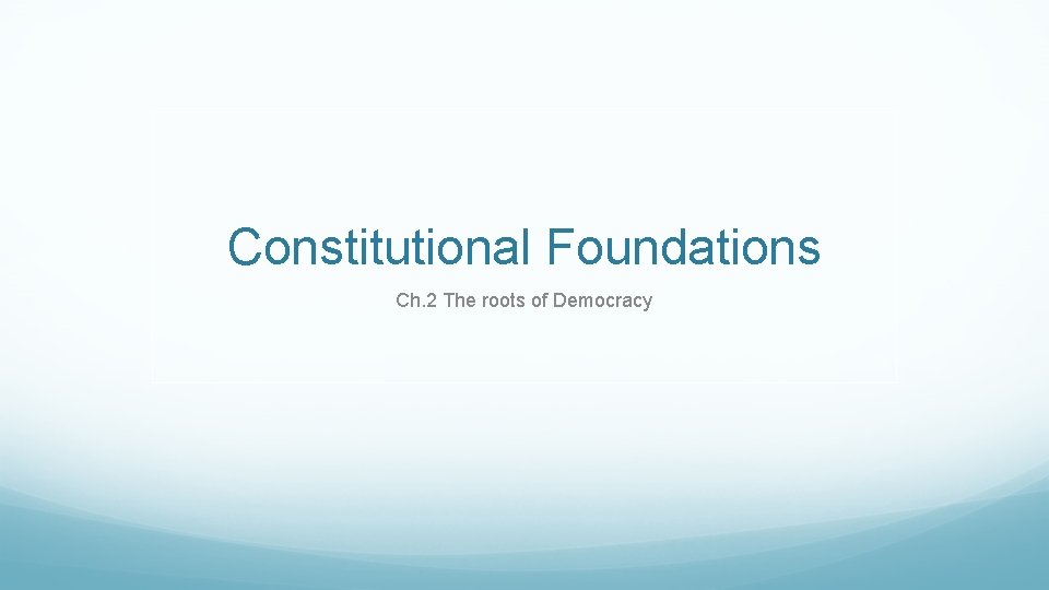 Constitutional Foundations Ch 2 The roots of Democracy