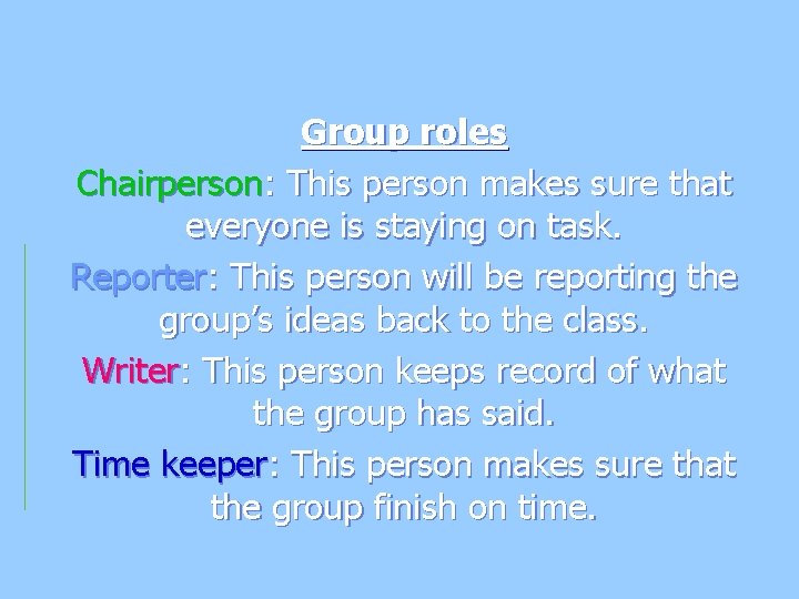 Group roles Chairperson This person makes sure that