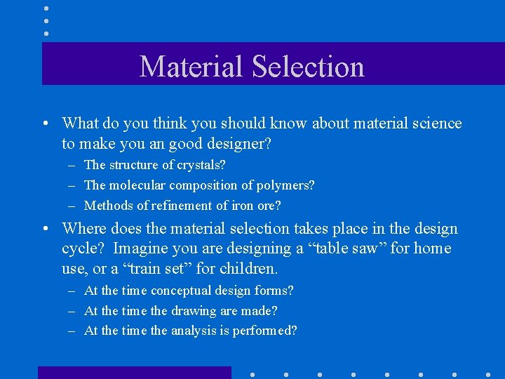 Material Selection What do you think you should