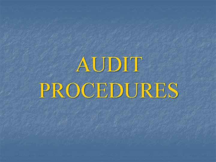 AUDIT PROCEDURES Commonly used Audit Procedures n n