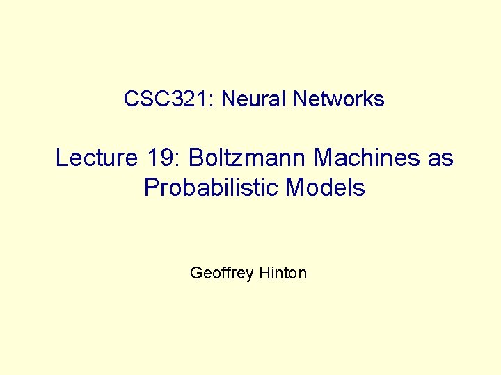 CSC 321 Neural Networks Lecture 19 Boltzmann Machines