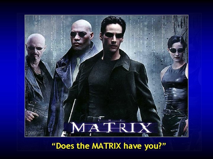1999 Does the MATRIX have you Agenda 1