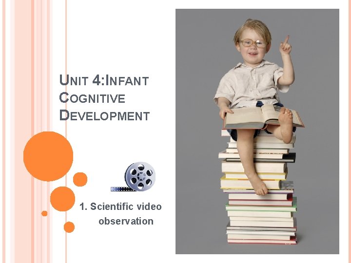 UNIT 4 INFANT COGNITIVE DEVELOPMENT 1 Scientific video