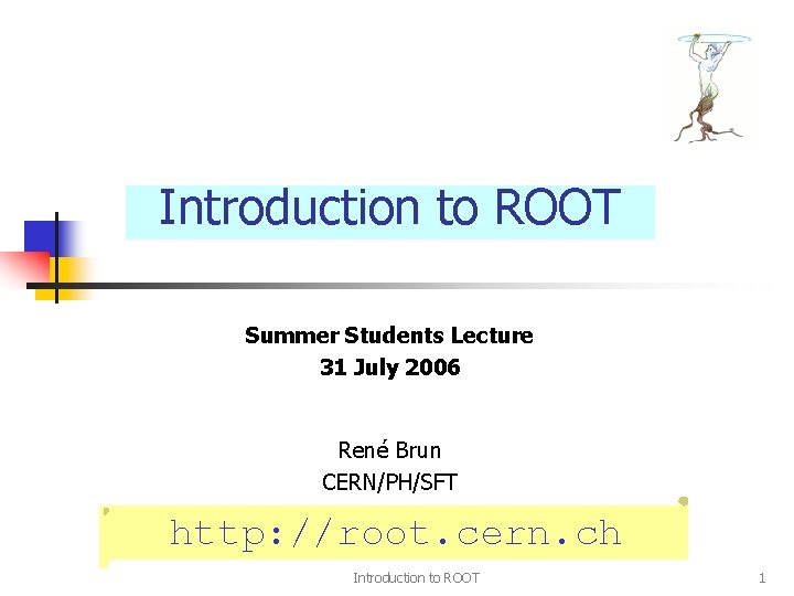 Introduction to ROOT Summer Students Lecture 31 July
