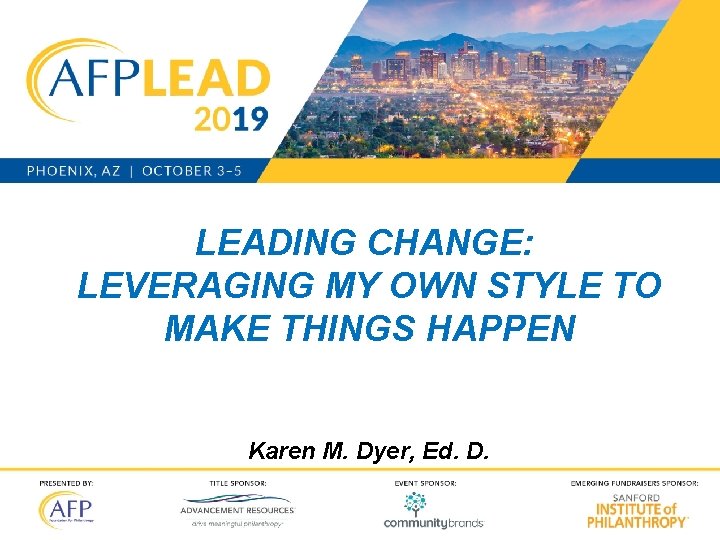 LEADING CHANGE LEVERAGING MY OWN STYLE TO MAKE