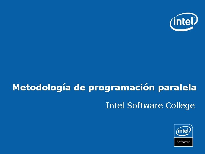 Metodologa de programacin paralela Intel Software College Objetivos