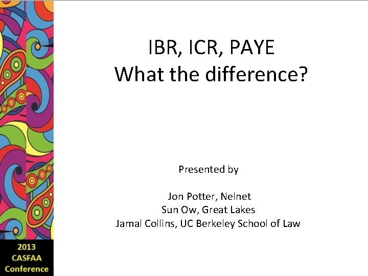 IBR ICR PAYE What the difference Presented by