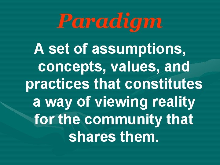 Paradigm A set of assumptions concepts values and