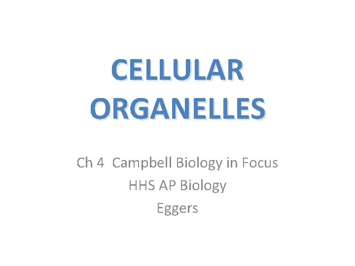 CELLULAR ORGANELLES Ch 4 Campbell Biology in Focus