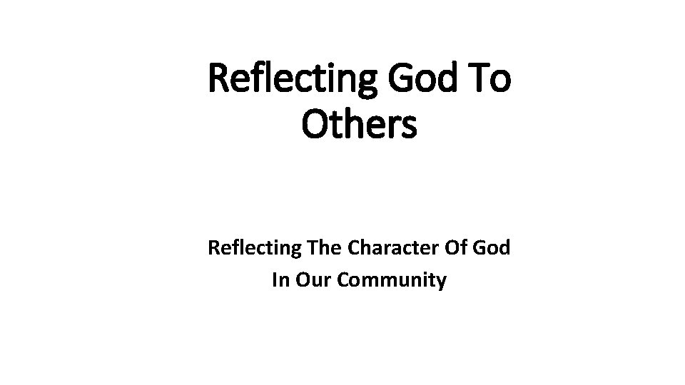 Reflecting God To Others Reflecting The Character Of