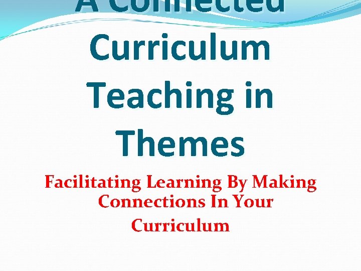 A Connected Curriculum Teaching in Themes Facilitating Learning