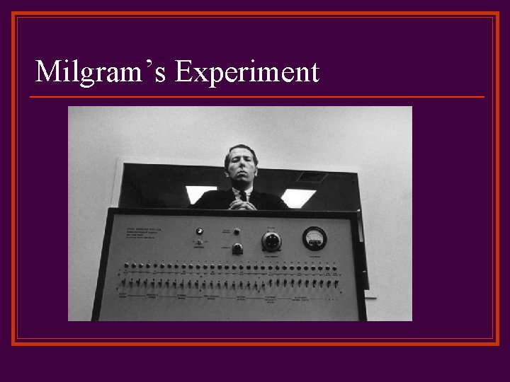 Milgrams Experiment How far are you willing to