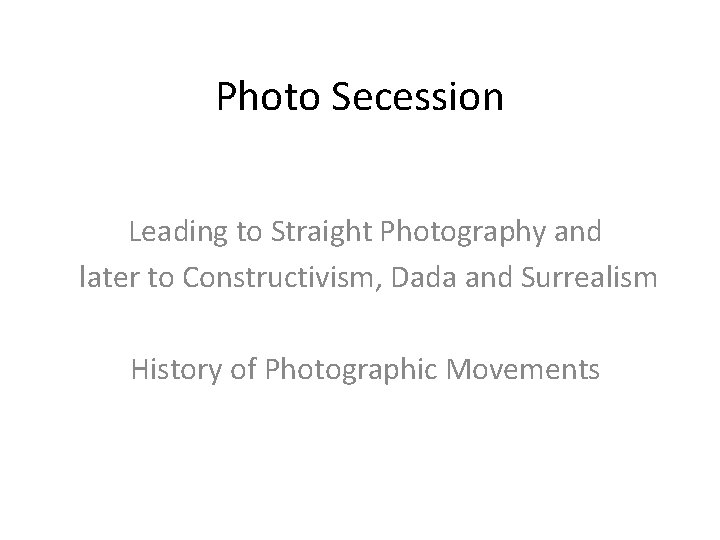 Photo Secession Leading to Straight Photography and later