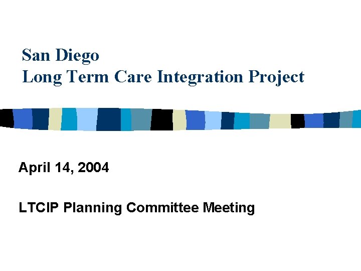 San Diego Long Term Care Integration Project April
