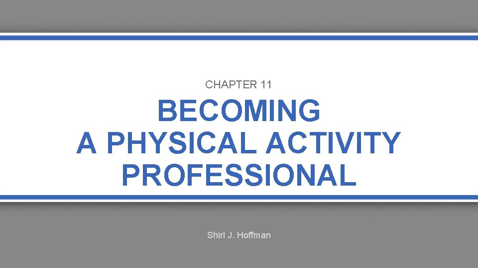 CHAPTER 11 BECOMING A PHYSICAL ACTIVITY PROFESSIONAL Shirl