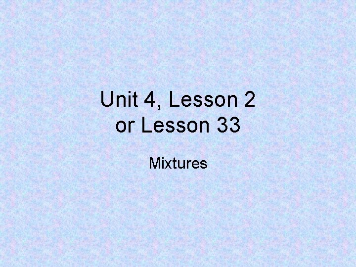 Unit 4 Lesson 2 or Lesson 33 Mixtures