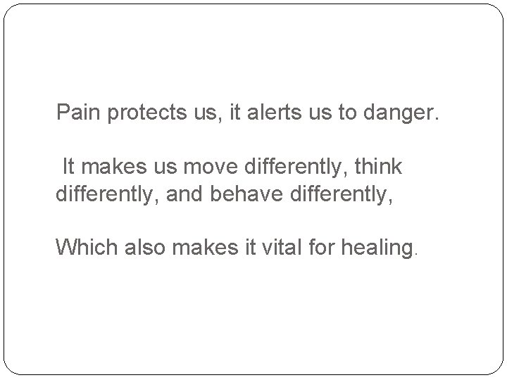 PAIN Objectives Understand Pain behaviors Learn About Danger