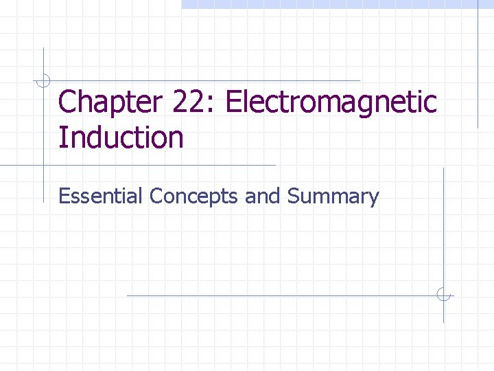 Chapter 22 Electromagnetic Induction Essential Concepts and Summary