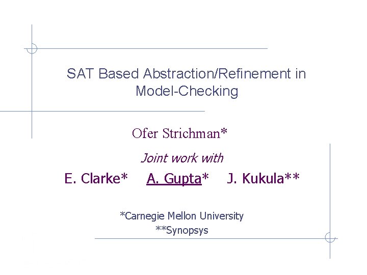 SAT Based AbstractionRefinement in ModelChecking Ofer Strichman Joint