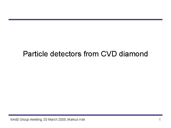 Particle detectors from CVD diamond NA 60 Group
