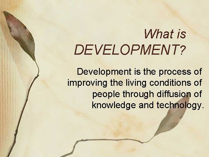 What is DEVELOPMENT Development is the process of
