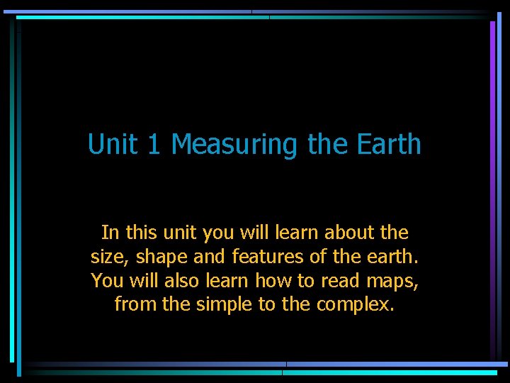 Unit 1 Measuring the Earth In this unit