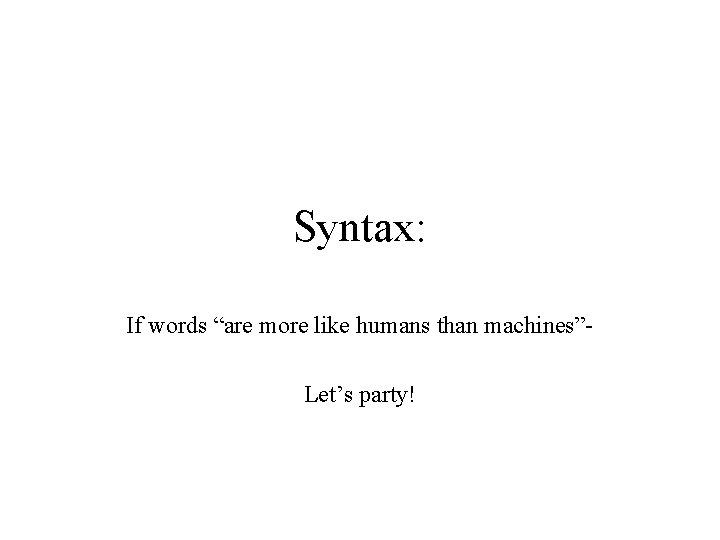 Syntax If words are more like humans than