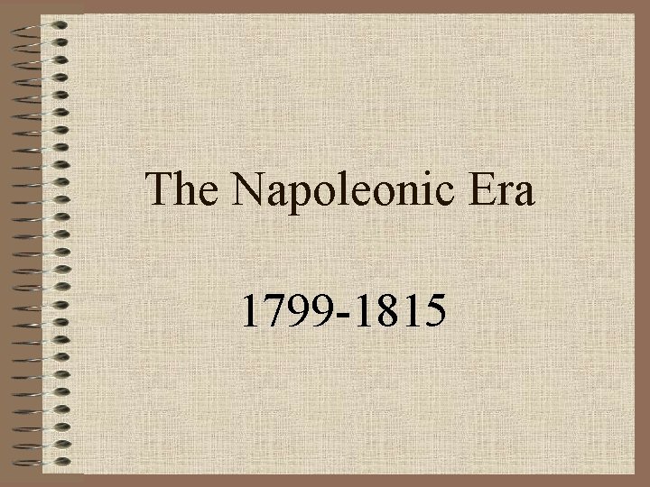 The Napoleonic Era 1799 1815 Creation of the