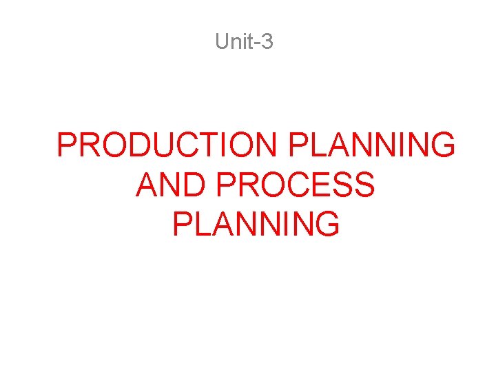 Unit3 PRODUCTION PLANNING AND PROCESS PLANNING PRODUCT PLANNING