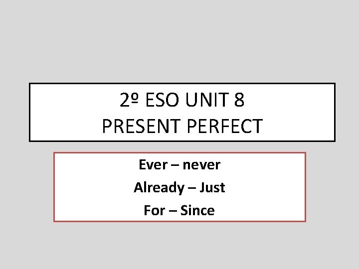 2 ESO UNIT 8 PRESENT PERFECT Ever never