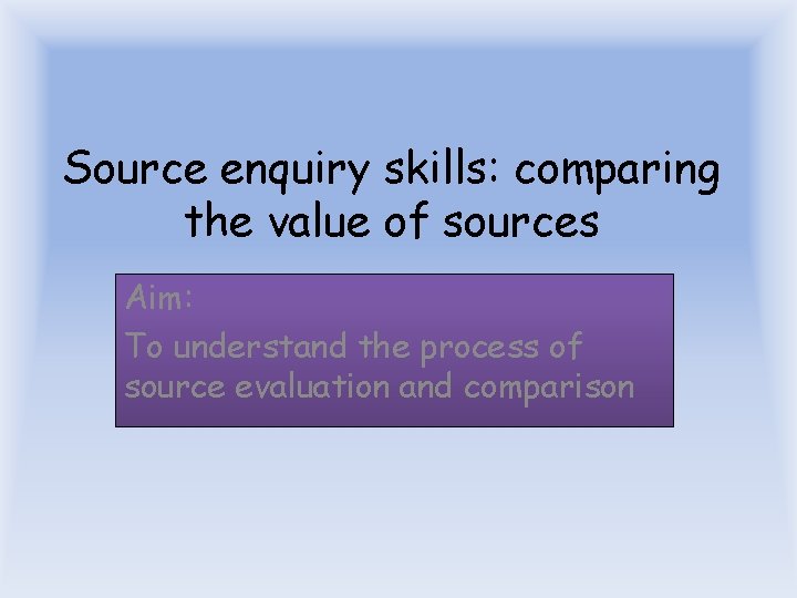 Source enquiry skills comparing the value of sources