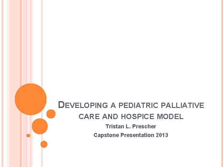 DEVELOPING A PEDIATRIC PALLIATIVE CARE AND HOSPICE MODEL