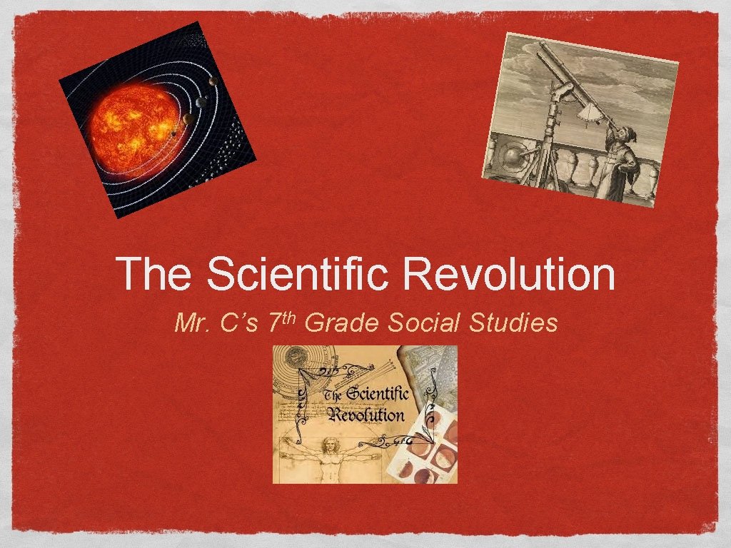 The Scientific Revolution Mr Cs 7 th Grade