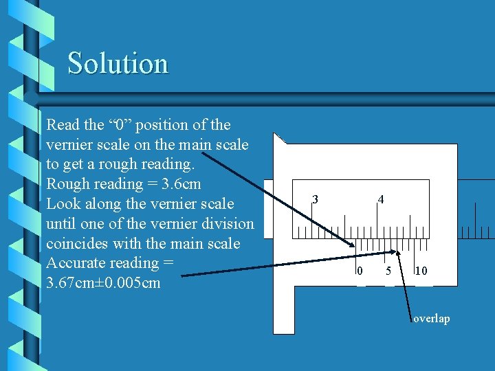 Use of Vernier Caliper can be used to