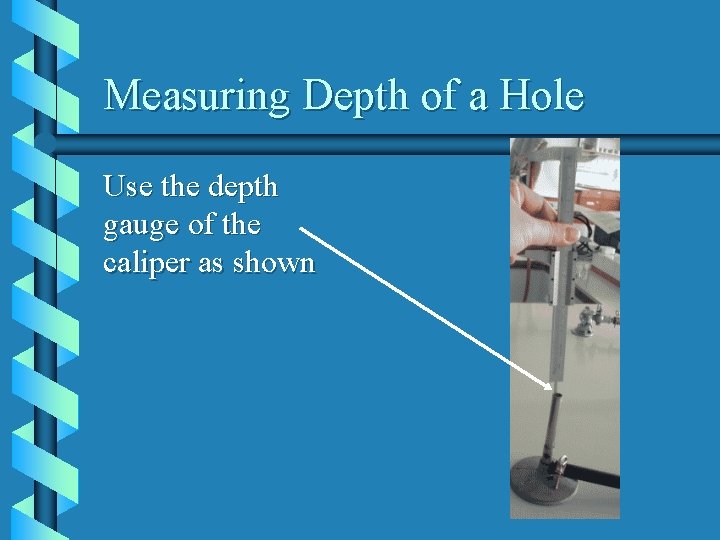 Use of Vernier Caliper can be used to